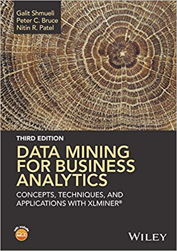 Data Mining for Business Analytics: Concepts, Techniques, and Applications with XLMiner 3rd ...