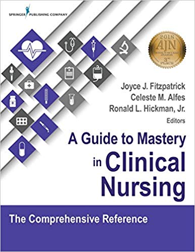 A Guide to Mastery in Clinical Nursing: The Comprehensive Reference ...