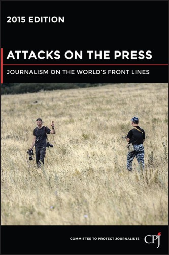 Attacks on the Press: Journalism on the World’s Front Lines ...