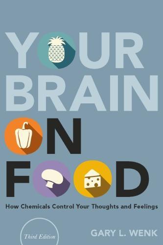 Your Brain On Food How Chemicals Control Your Thoughts And Feelings ...