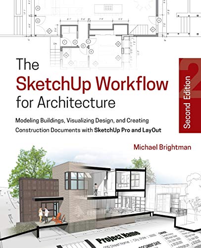 The Sketchup Workflow For Architecture Modeling Buildings Visualizing Design And Creating