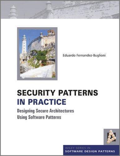 Security Patterns In Practice Designing Secure Architectures Using Software Patterns Tuned In Llc