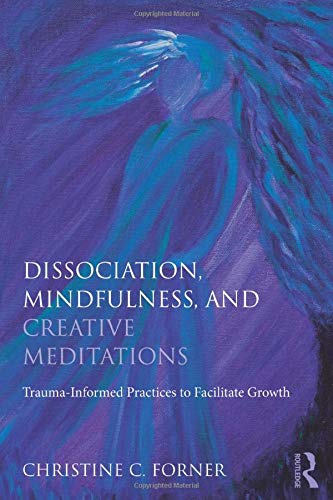 Creative Meditations for Complex Trauma and Dissociation: Fostering ...