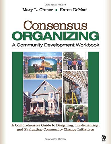Consensus Organizing: A Community Development Workbook: A Comprehensive ... Consensus Organizing: A Community Development Workbook: A Comprehensive ...