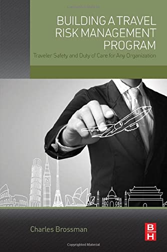 Building a Travel Risk Management Program. Traveler Safety and Duty of ...