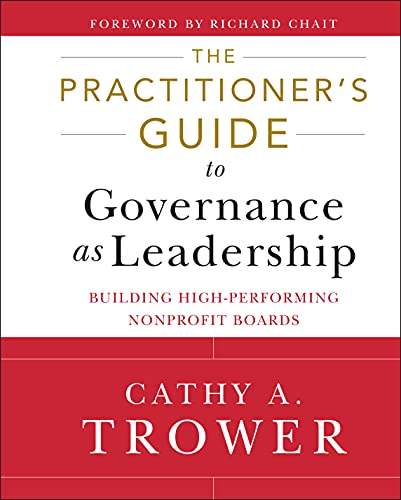 The Practitioner’s Guide to Governance as Leadership: Building High ...