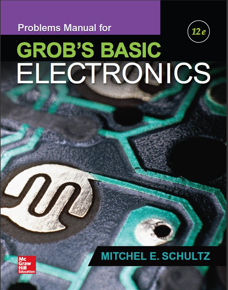 Problems Manual for Grob’s Basic Electronics 12th 12E Mitchel Schultz ...