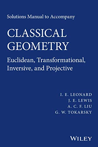 Solutions Manual For Classical Geometry: Euclidean, Transformational, Inversive, and Projective ...