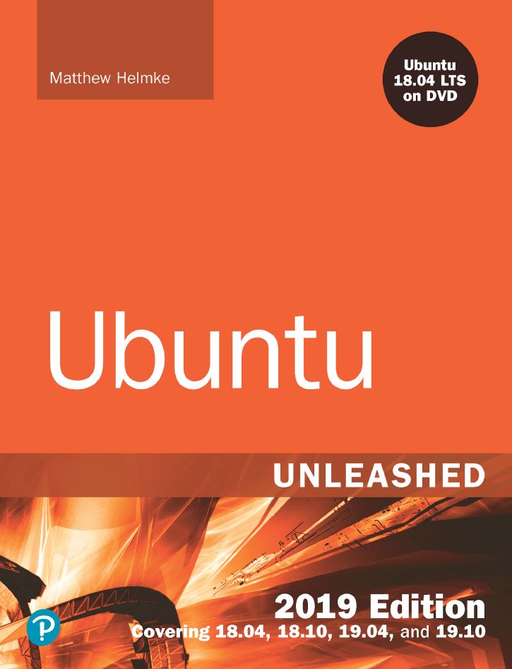 Ubuntu Unleashed 2019 Edition Matthew Helmke – TUNED IN, LLC Ubuntu Unleashed 2019 Edition Matthew Helmke – TUNED IN, LLC