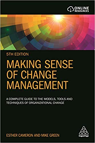 Making Sense of Change Management: A Complete Guide to the Models ...