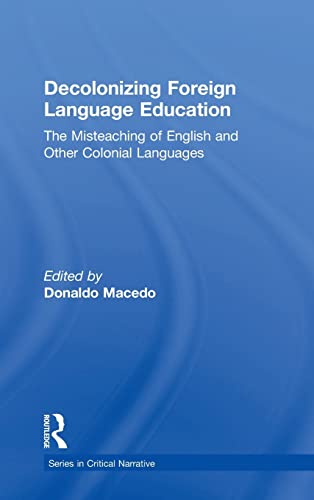 Decolonizing Foreign Language Education: The Misteaching of English and ...