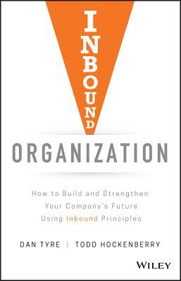 Inbound Organization How To Build And Strengthen Your Companys Future ...