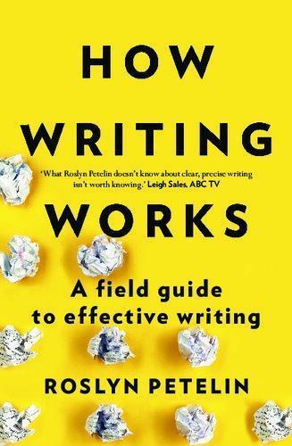 How Writing Works: A field guide to effective writing 1st Edition ...