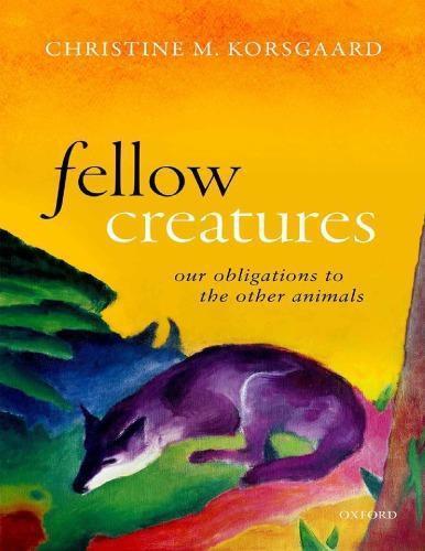 Fellow Creatures Our Obligations To The Other Animals – TUNED IN, LLC